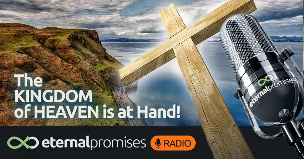 The Kingdom of Heaven is at Hand - Part 1 - Eternal Promises